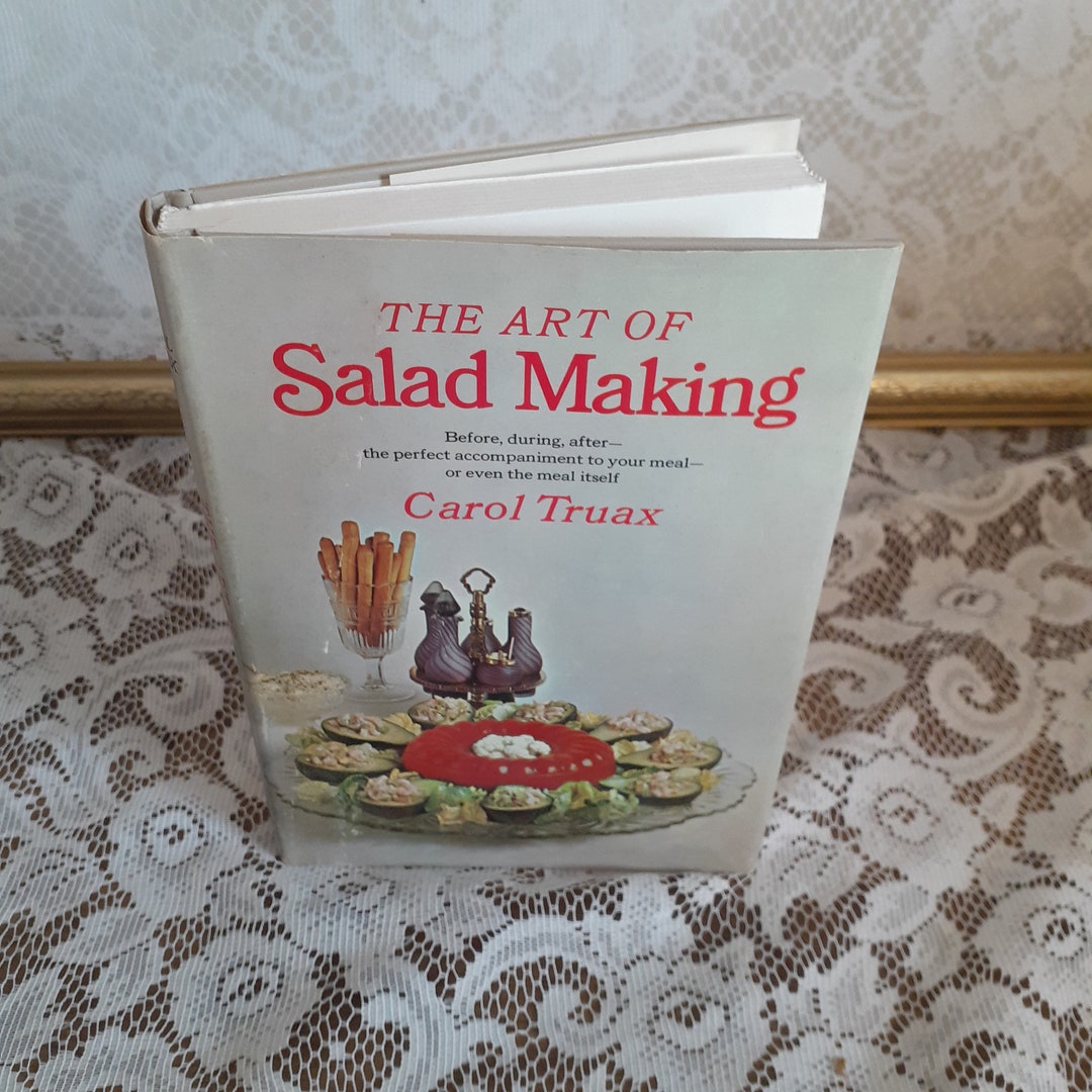 The Art of Salad Making by Carol Truax, Vintage 1968 Hardcover Book ...