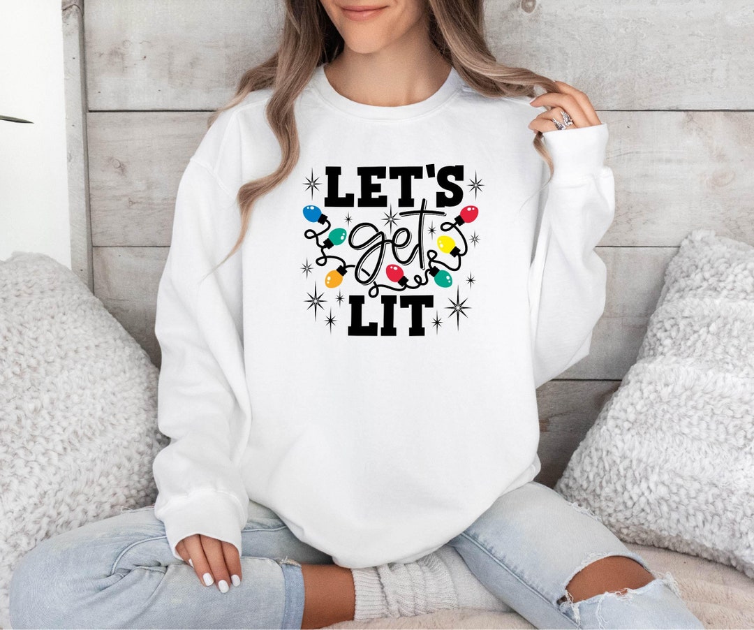 Let's Get Lit Sweatshirt, Let's Get Lit Hoodie, Let's Get Lit Shirt ...