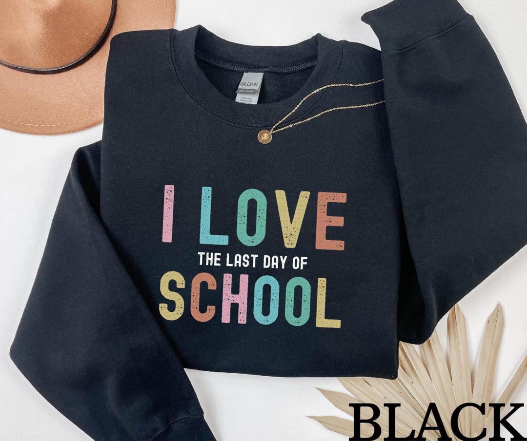 Last Day of School Sweat, School’s Out for Summer, Teacher Summer Sweat ...