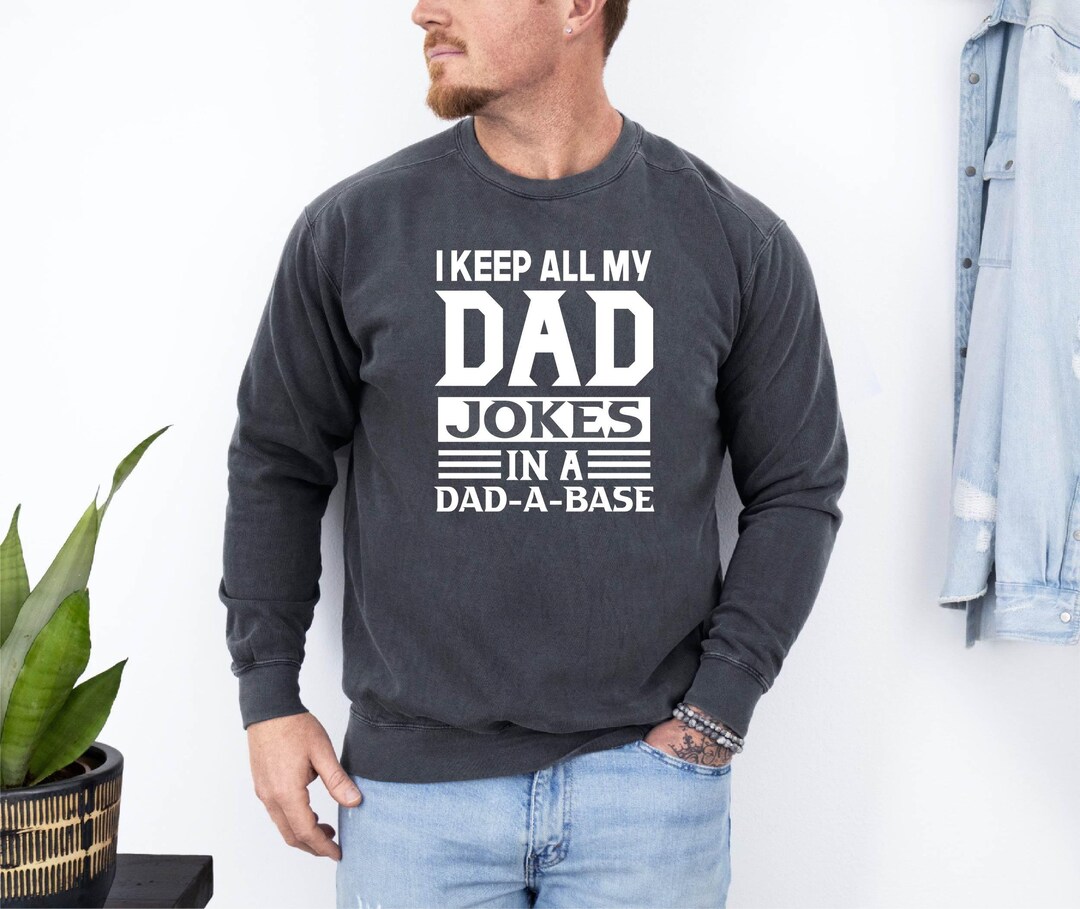 I Keep All My Dad Jokes in A Dad-a-base Sweatshirt, Daddy Hoodie ...