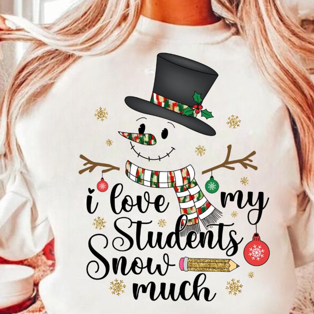 I Love My Students Snow Much PNG, Snowman Teacher Design, Christmas ...