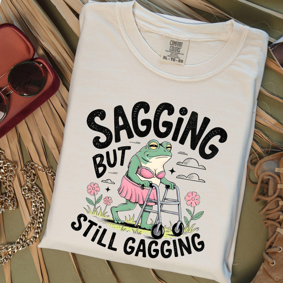Comfort Colors® Sagging but Still Gagging Shirt Funny Meme Tshirt ...