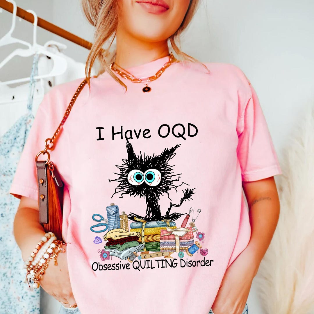 Funny Quilting T-shirt | "i Have OQD - Obsessive Quilting Disorder ...