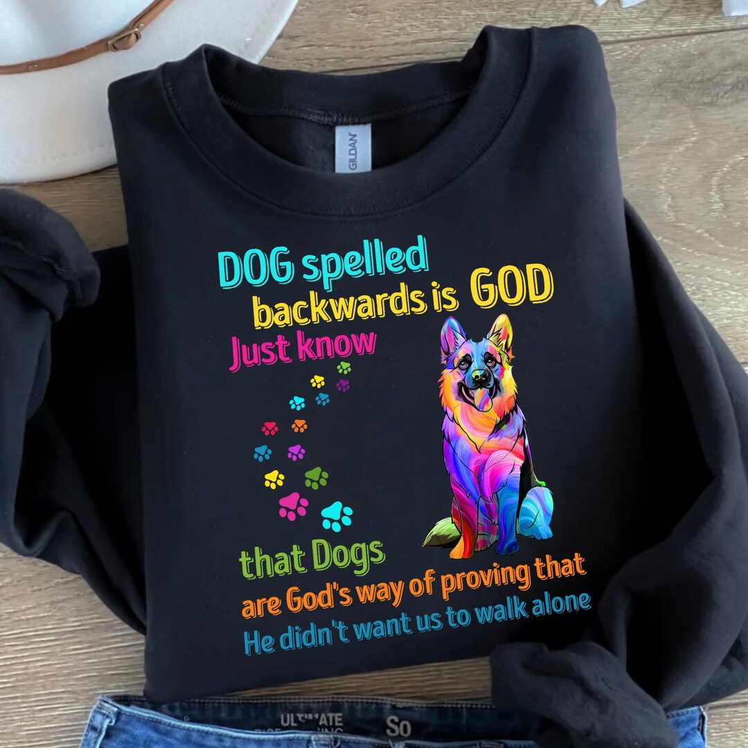 German Shepherd Sweatshirt: Dog Spelled Backwards is God, Faith-based ...