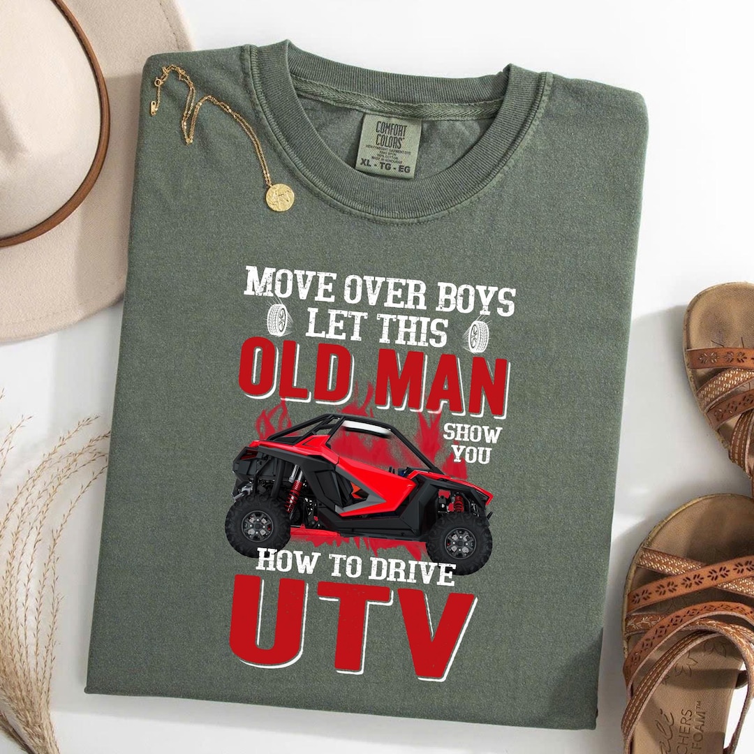 Funny UTV Shirt for Men – Move Over Boys Let This Old Man Drive – Off ...