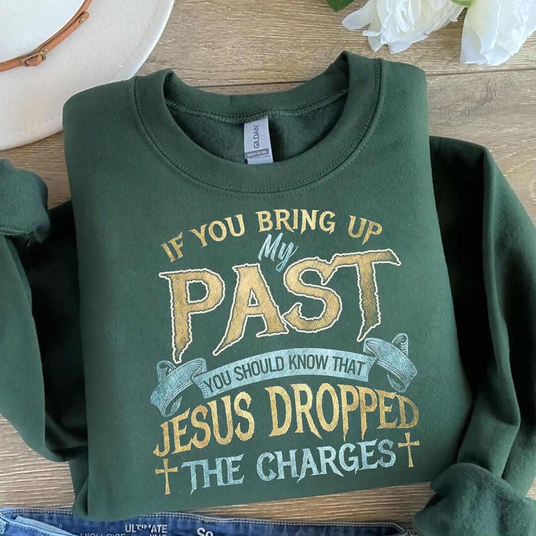 Christian Faith "jesus Dropped the Charges" Sweatshirt | Inspiring ...