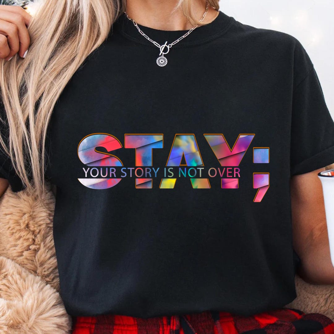 Stay; Your Story is Not Over T-shirt: Mental Health Awareness Tee - Etsy