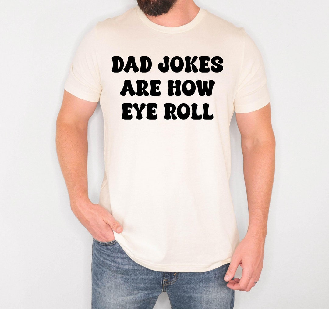 Dad Jokes Are How Eye Roll Tshirt, Funny Father's Day Gift From ...