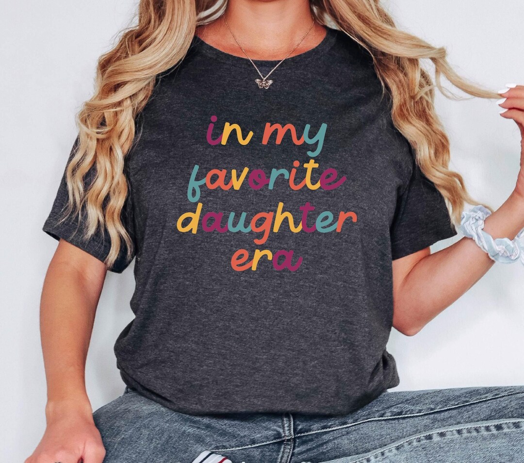 In My Favorite Daughter Era Tshirt, Funny Daughter Tshirt, Family ...