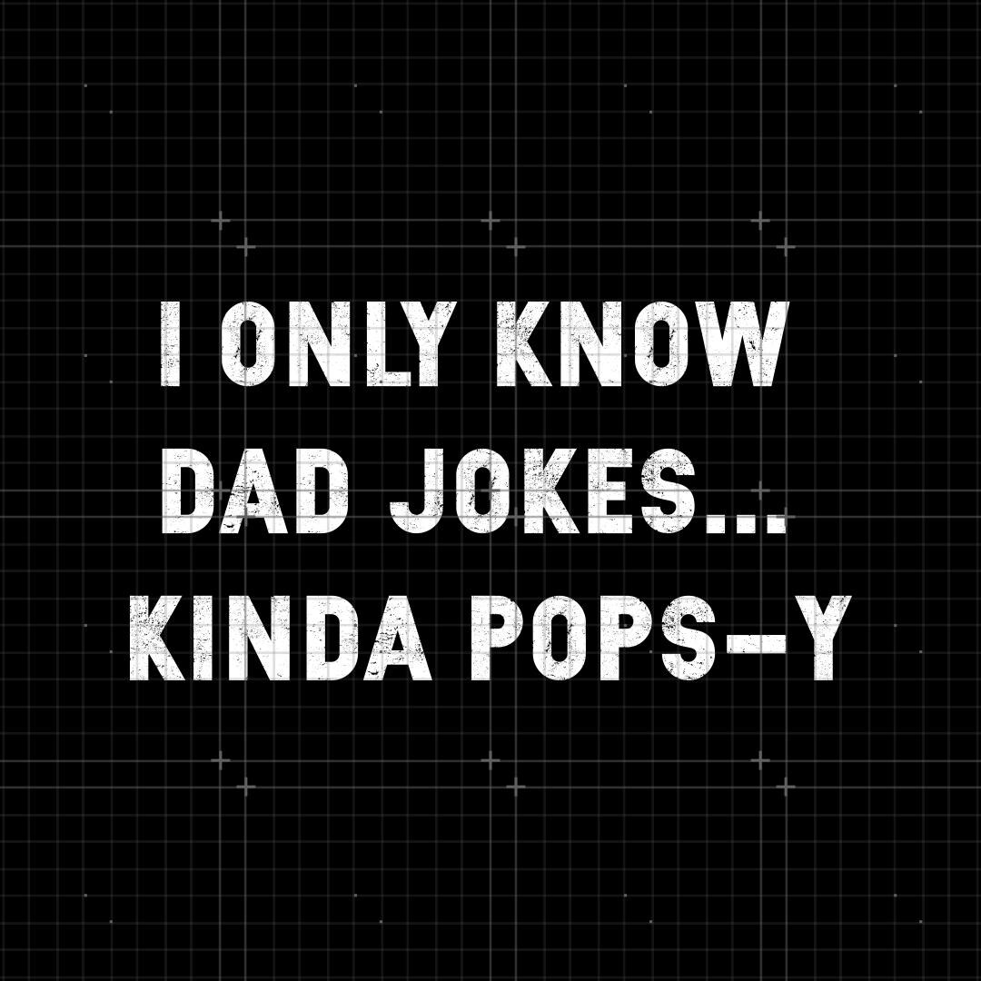 I Only Know Dad Jokes... Kinda Pops-y Png, Funny Dad Shirt Svg, Father ...