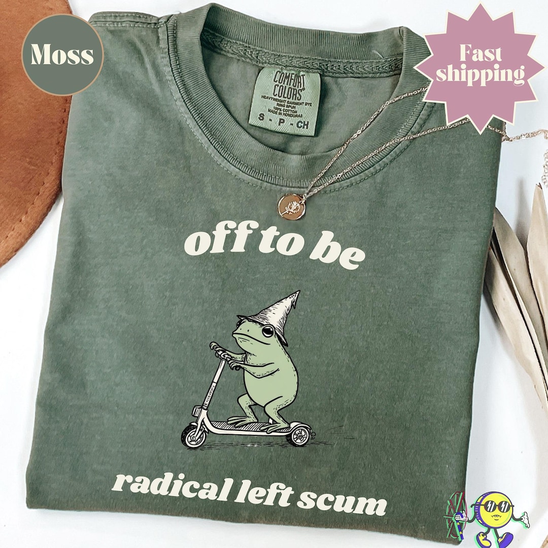 Off to Be Radical Left Scum Shirt: Funny Frog Scooter Meme, Chinga La ...