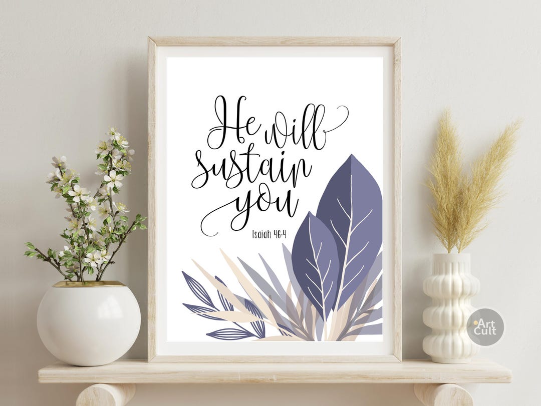 Printable Artwork, Bible Verse "“he Will Sustain You” Isaiah 46:4 ...