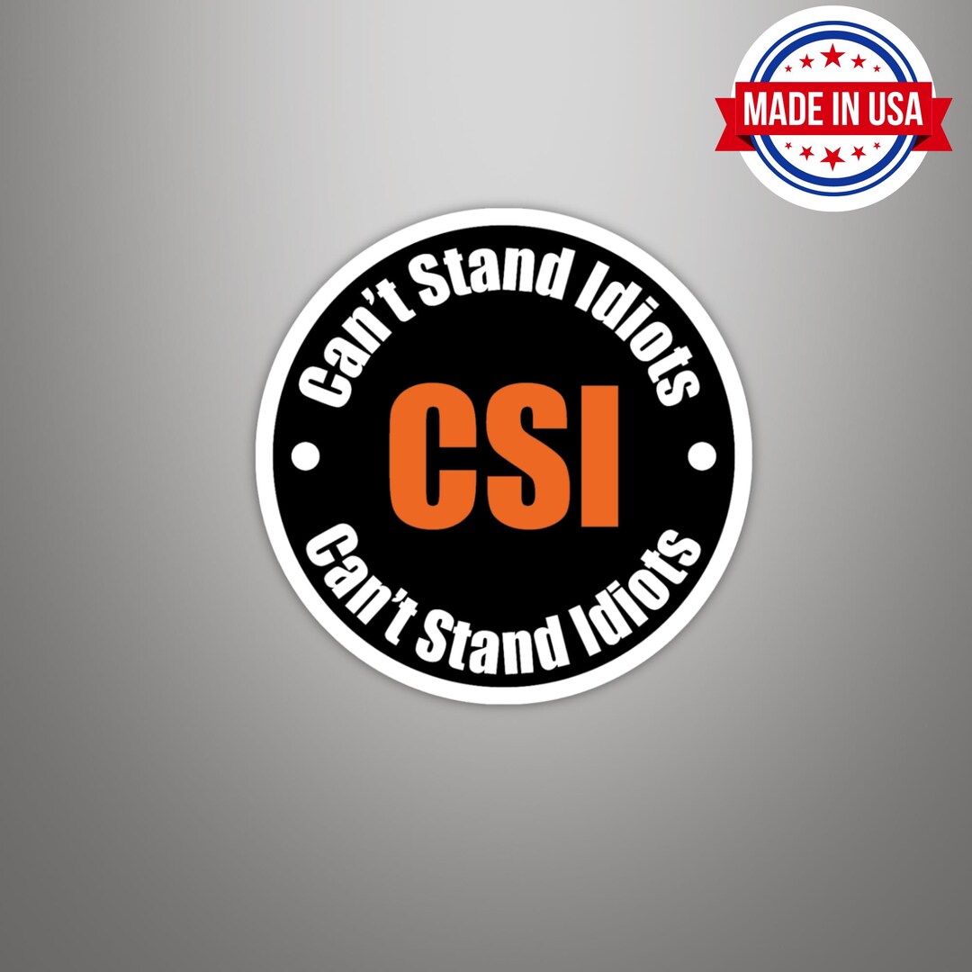 Can't Stand Idiots CSI Meme Vinyl Sticker – Waterproof, UV Resistant ...