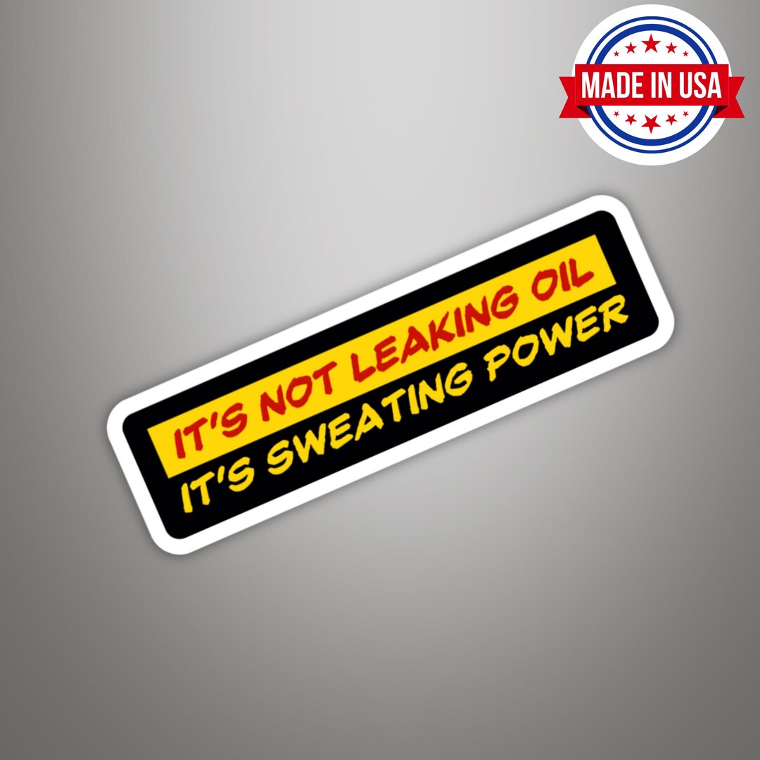 It's Not Leaking Oil Its Sweating Power Funny Vinyl Sticker ...