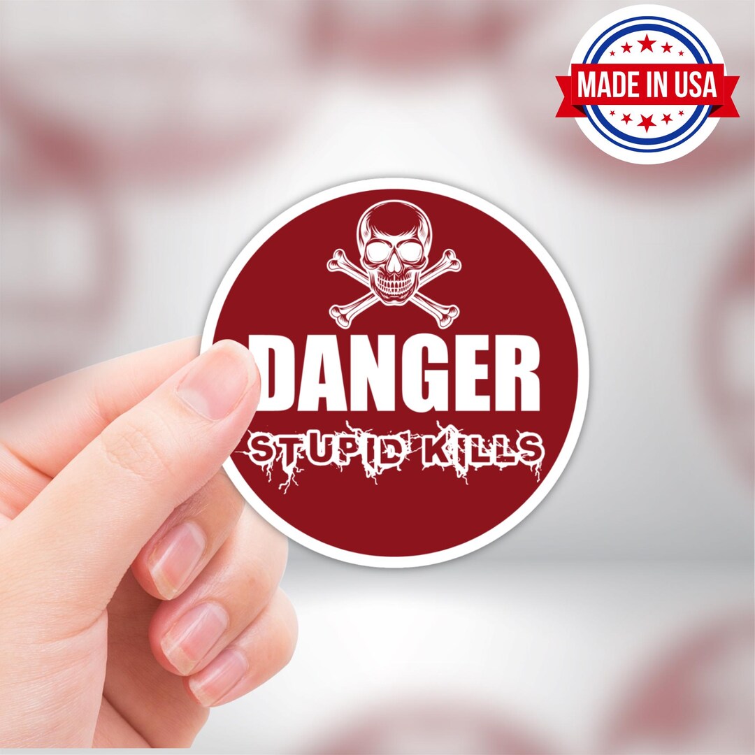 Danger - Stupid Kills Vinyl Sticker & Car Decal – Waterproof, UV ...