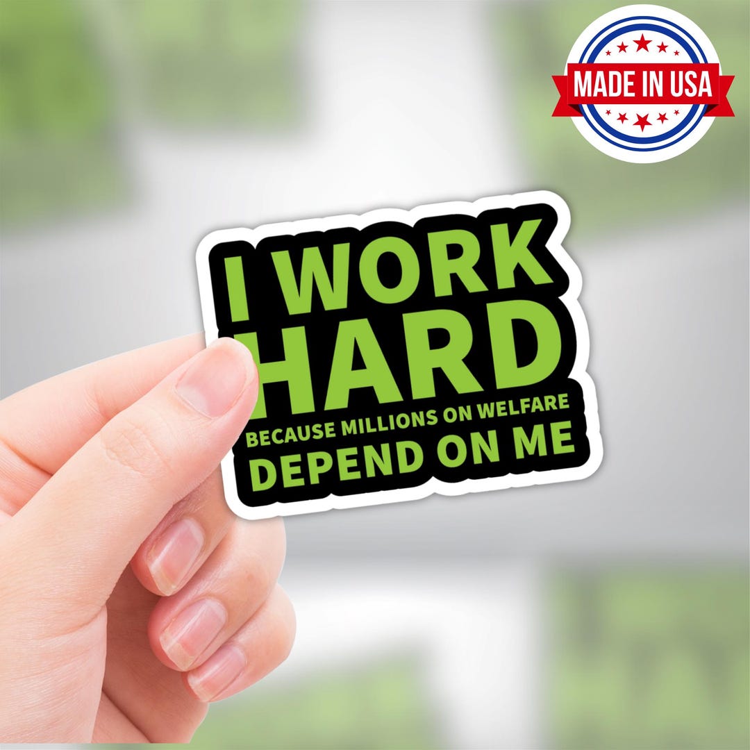 Funny Blue-collar Sticker "i Work Hard Because People on Welfare Depend ...