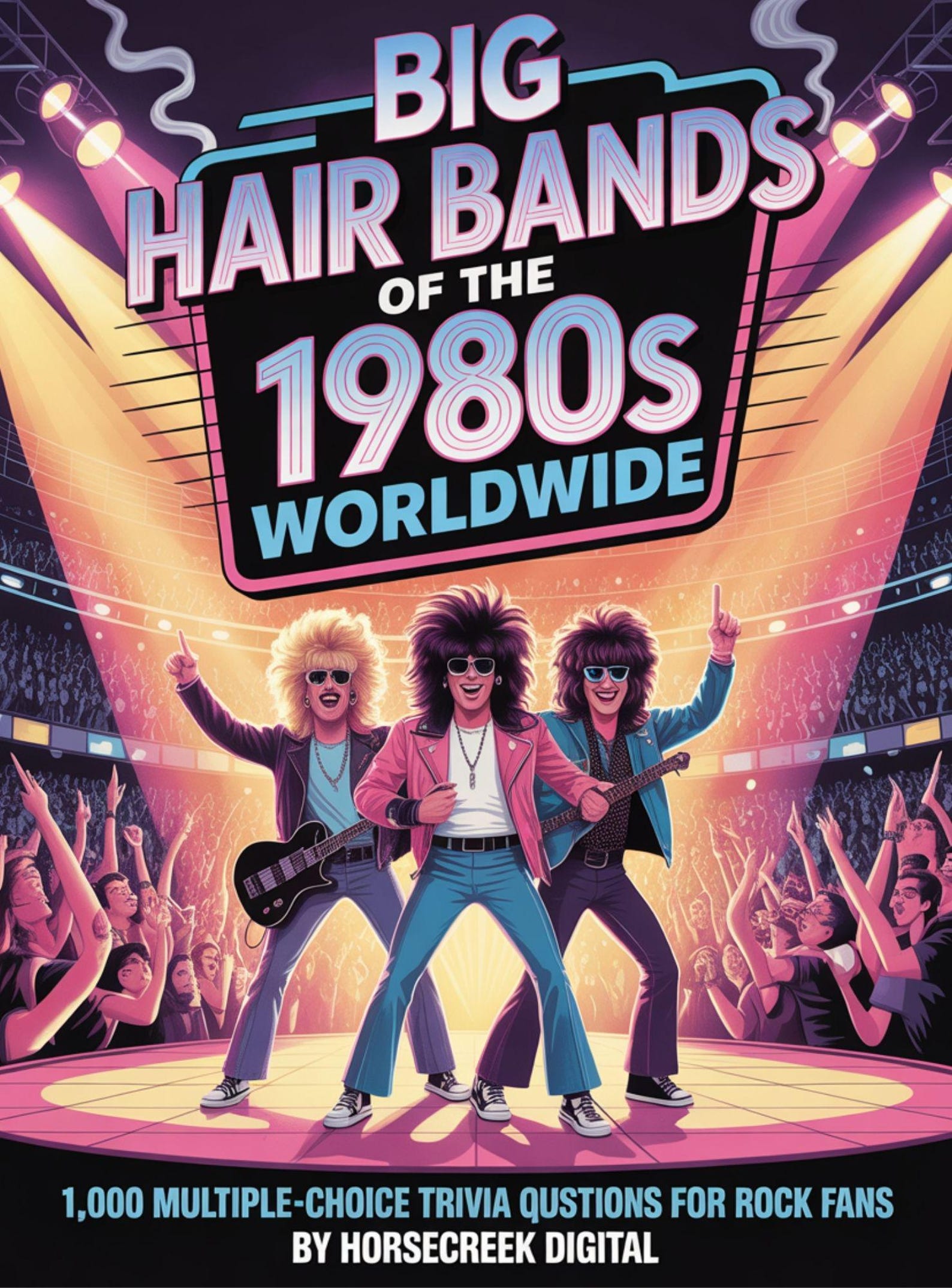 Big Hair Bands of the 1980s Worldwide: 1,000 Multiple-choice Trivia ...