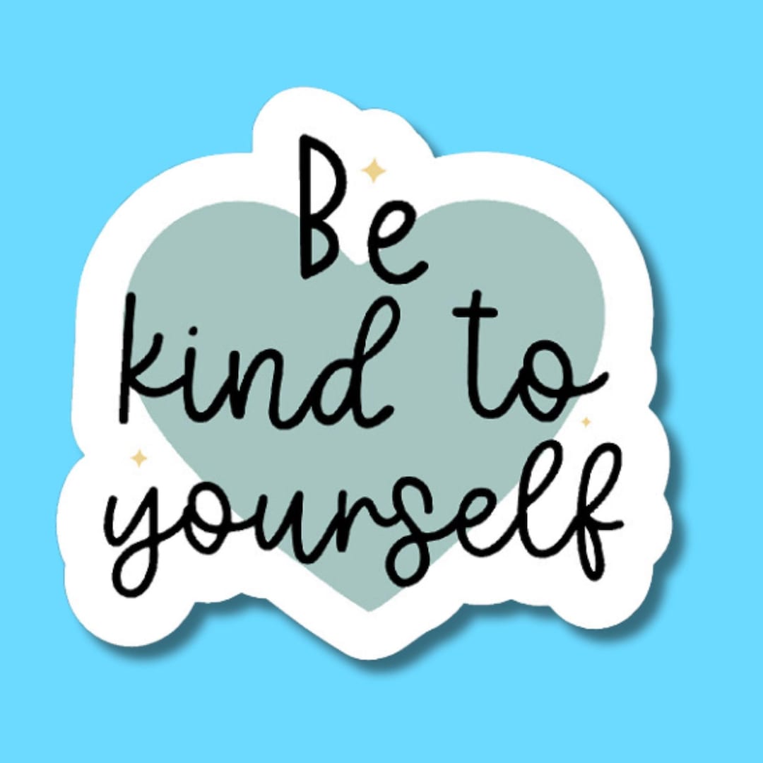 Be Kind to Yourself Sticker, Water Bottle Sticker, Wellness Laptop ...