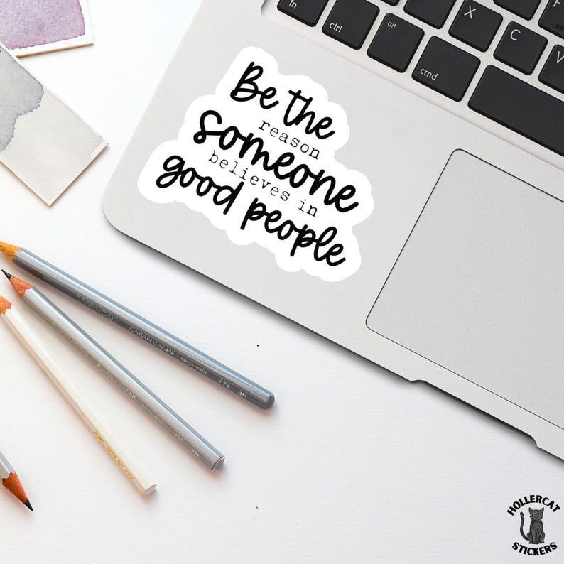 Motivational Sticker, Be the Reason Someone Believes in Good People ...