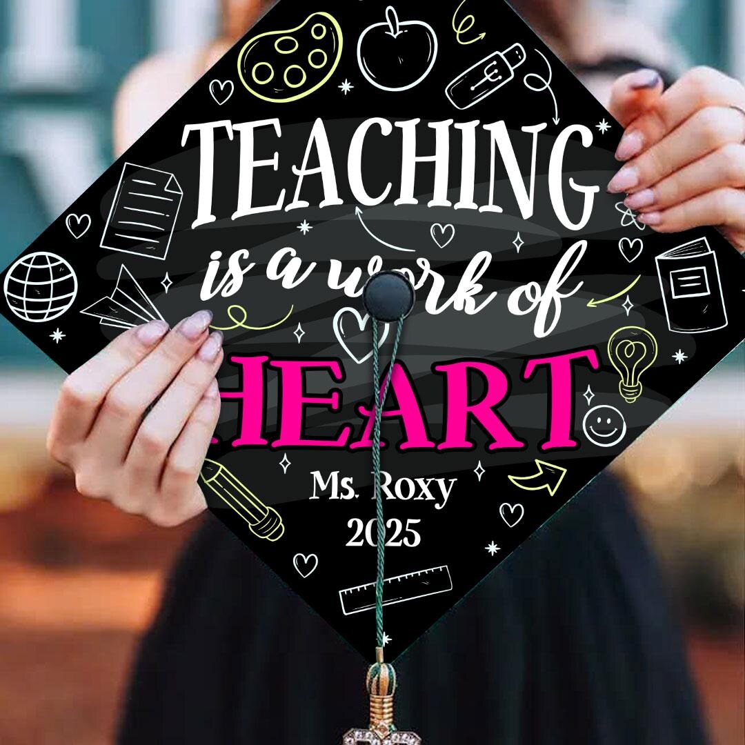 Personalized Teacher Graduation Cap Topper, Teaching is A Work of Heart ...