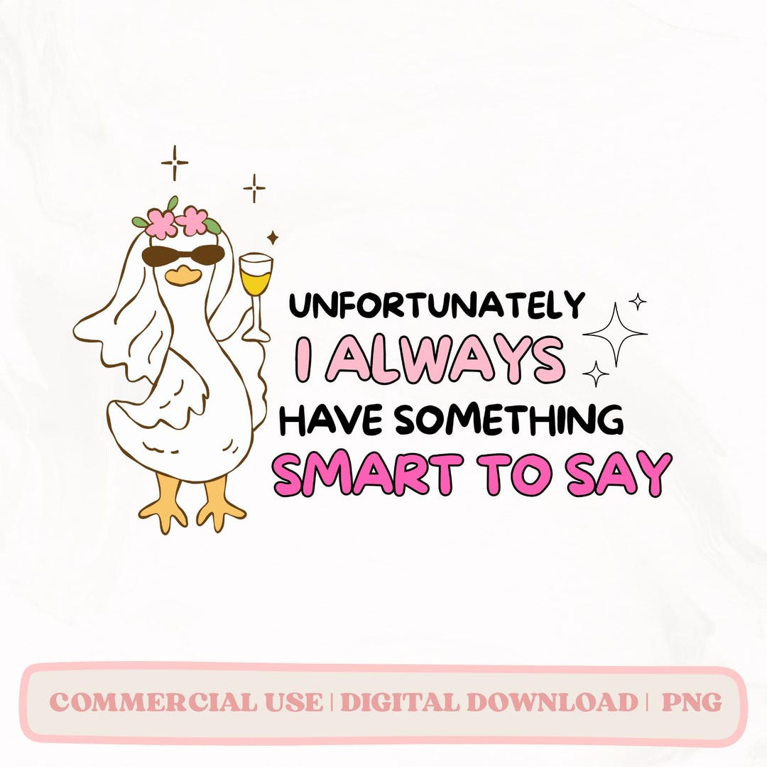 Unfortunately I Always Do Have Something Smart to Say PNG, Pleasing is ...