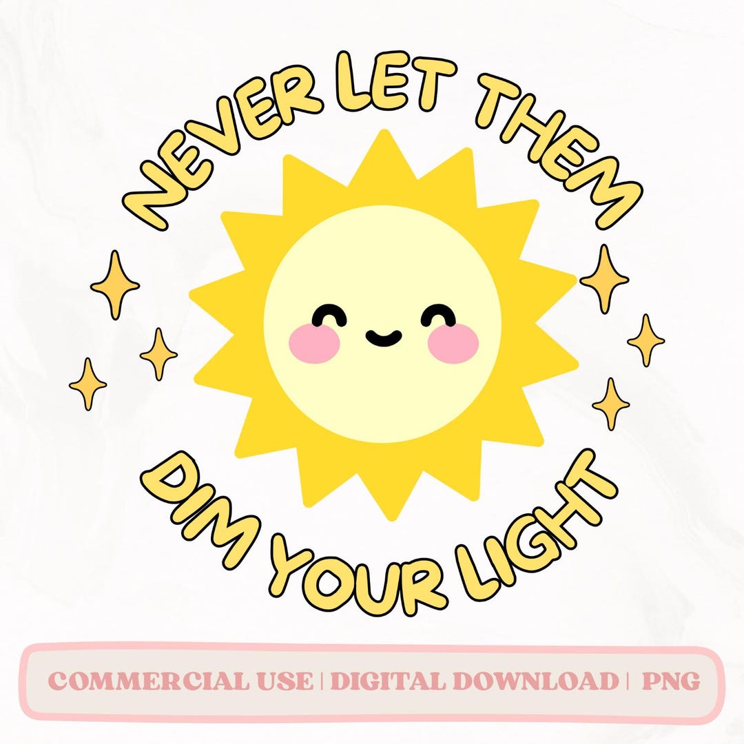 Never Let Them Dim Your Light PNG, Cute Creative Inspirational PNG ...