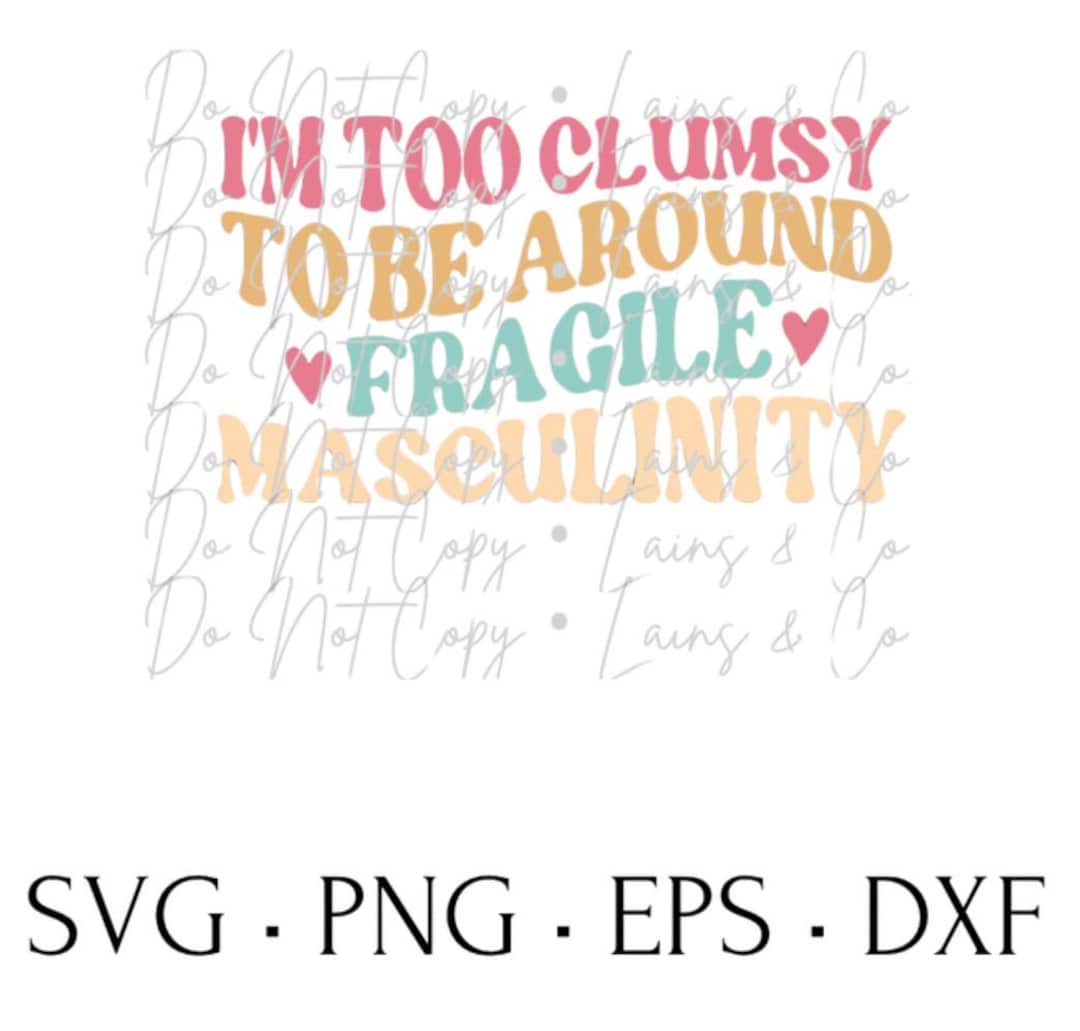Fragile Masculinity Png, Clumsy Svg, Funny, Cutesy, Digital Design ...