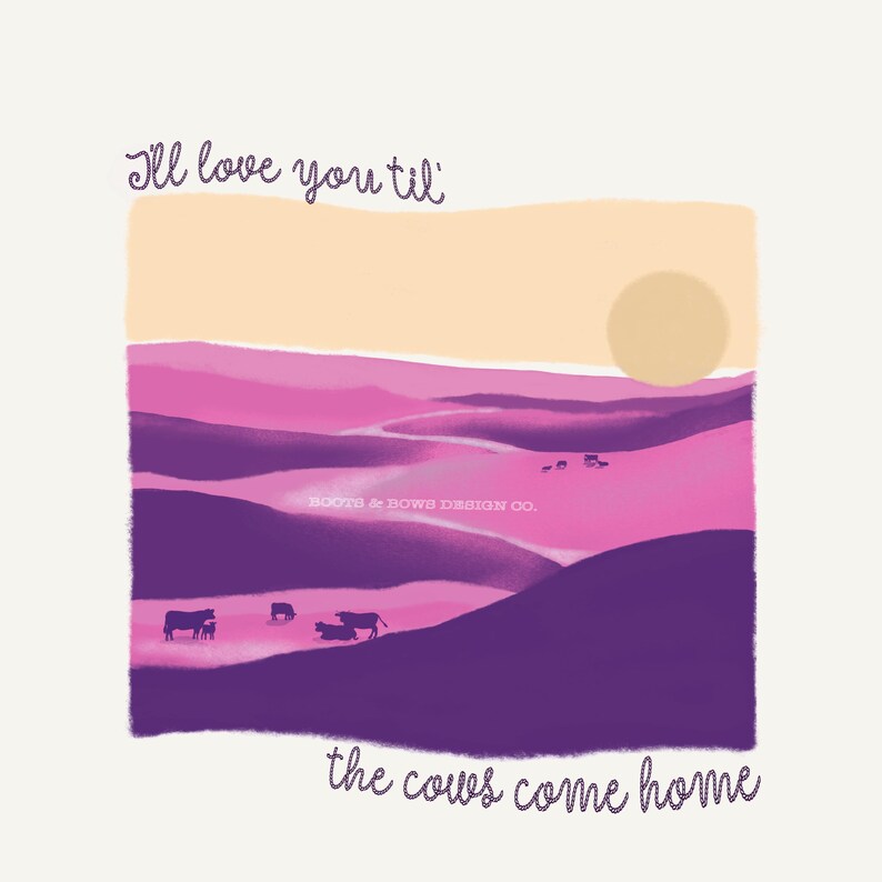 Love You Til' the Cows Come Home | 300 DPI Digital Download | Country ...