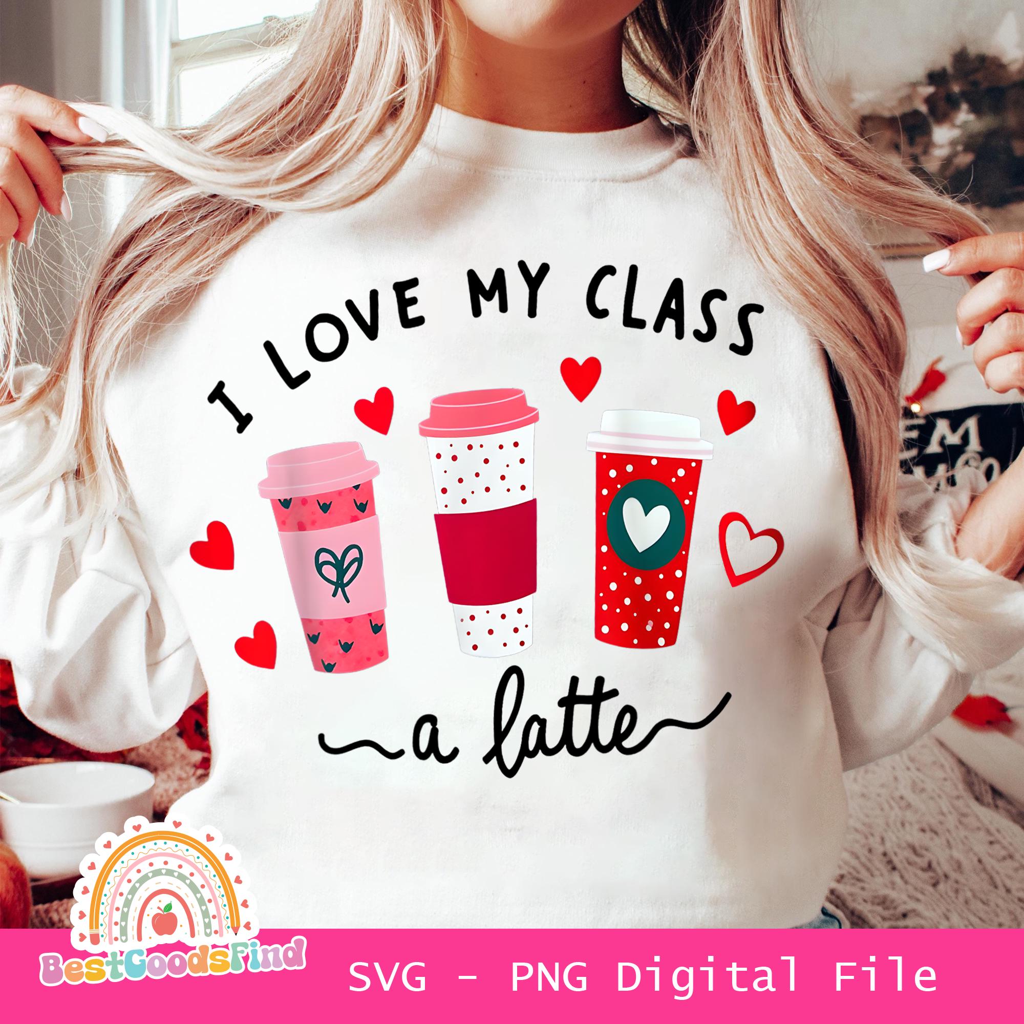 I Love My Class A Latte Png, Teacher Png, Teacher Valentine Png ...