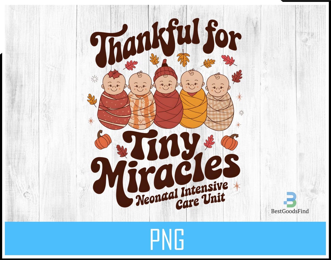 Thankful for Tiny Miracles Png, NICU Thanksgiving Png, Neonatal Nurse Png, Thankful NICU Nurse ...