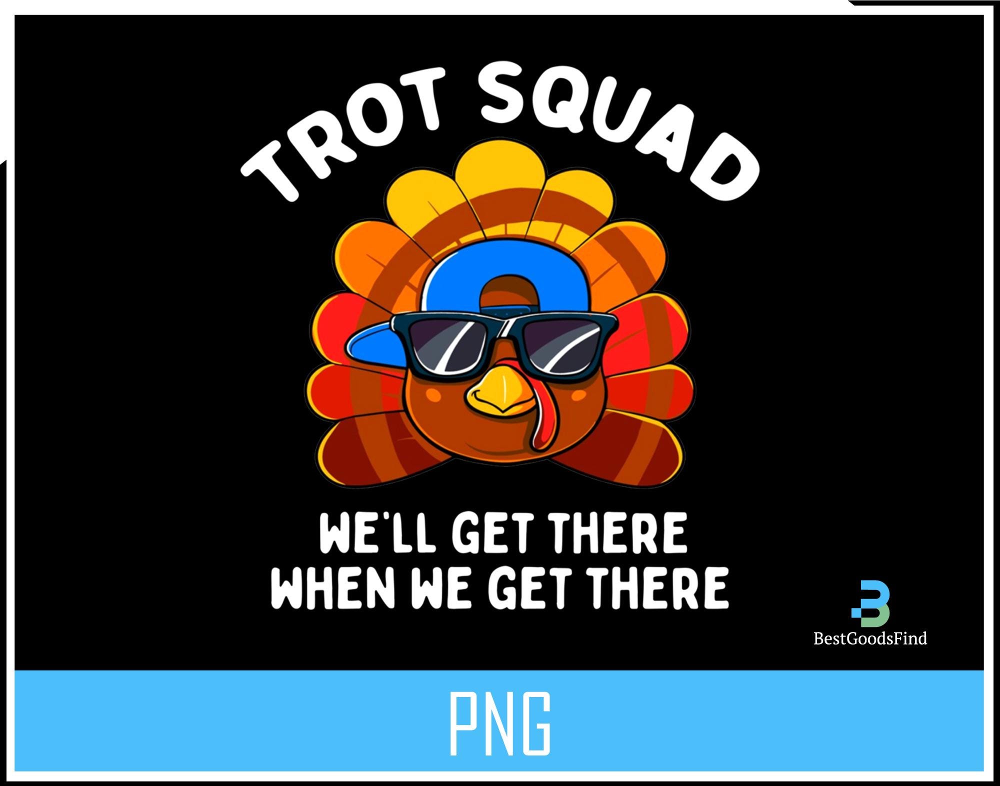 Turkey Trot Squad Png, We'll Get There When We Get There Png ...
