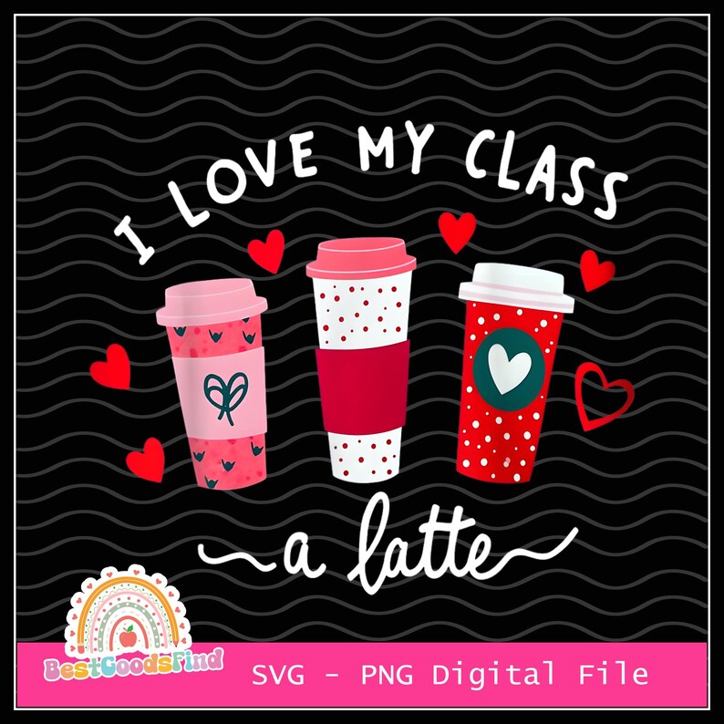 I Love My Class A Latte Png, Teacher Png, Teacher Valentine Png ...
