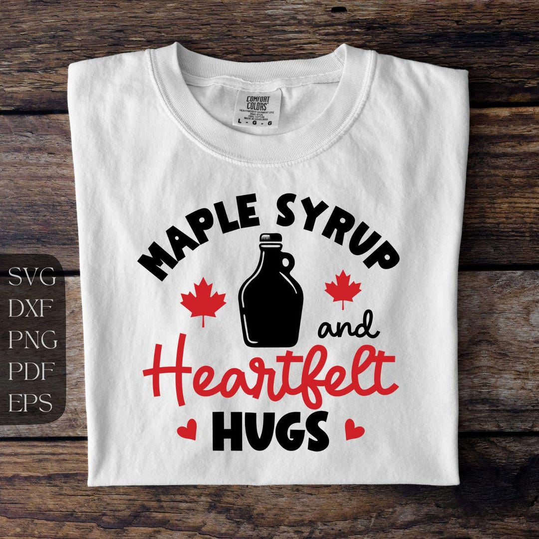 Maple Syrup and Heartfelt Hugs, SVG Cutting File, PNG for Printing ...