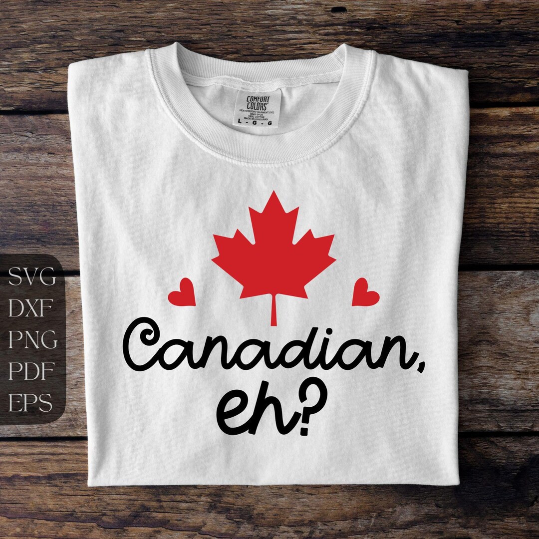 Canadian, Eh? SVG Cutting File, PNG for Printing, Instant Download ...