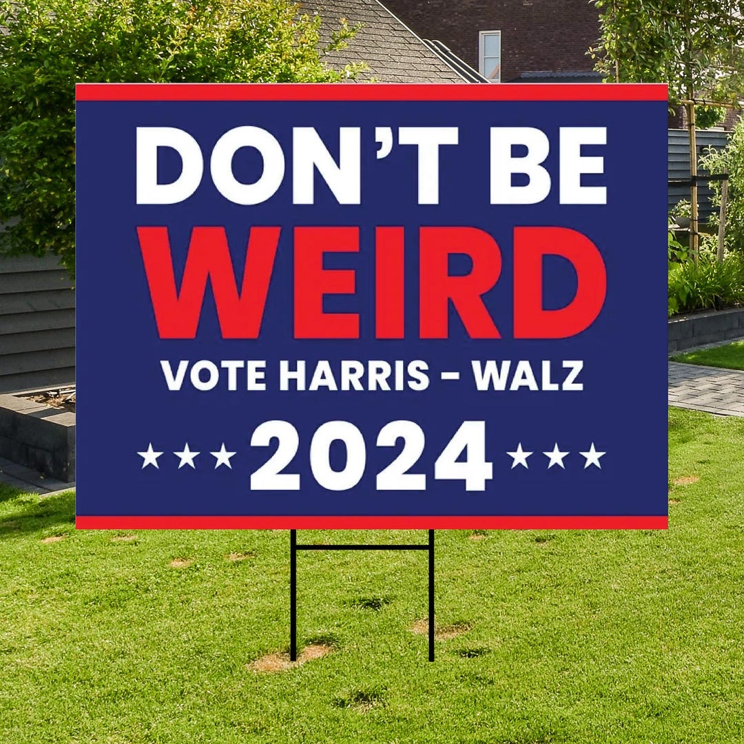 Don't Be Weird Yard Sign, Harris Walz 2024 Yard Sign Kamal Harris for ...