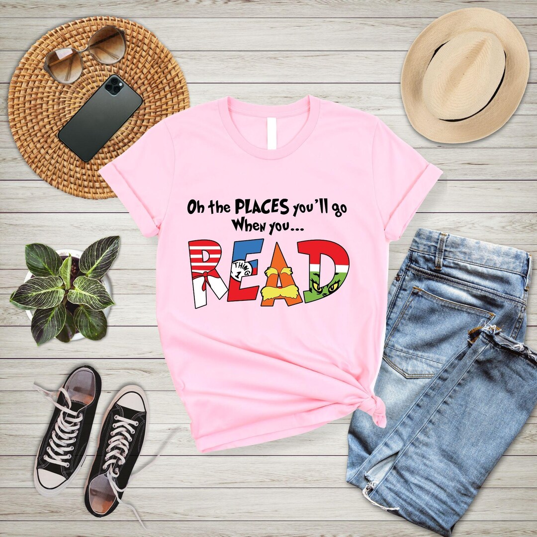 Oh the Places You'll Go Read Shirt, Dr Seuss Teacher Reading T-shirt ...