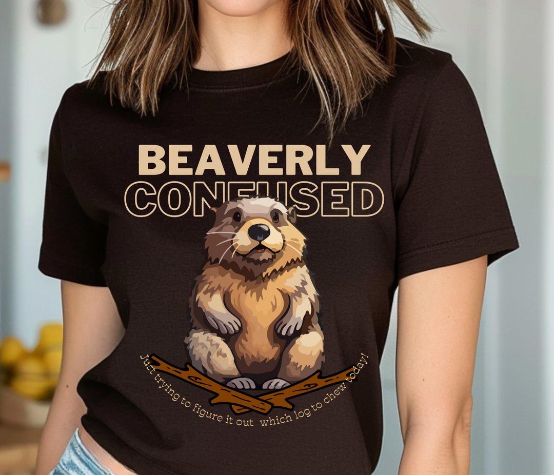 Funny Shirt, Meme Shirt, Beaverly Confused, Relax, Motivation, Funny ...