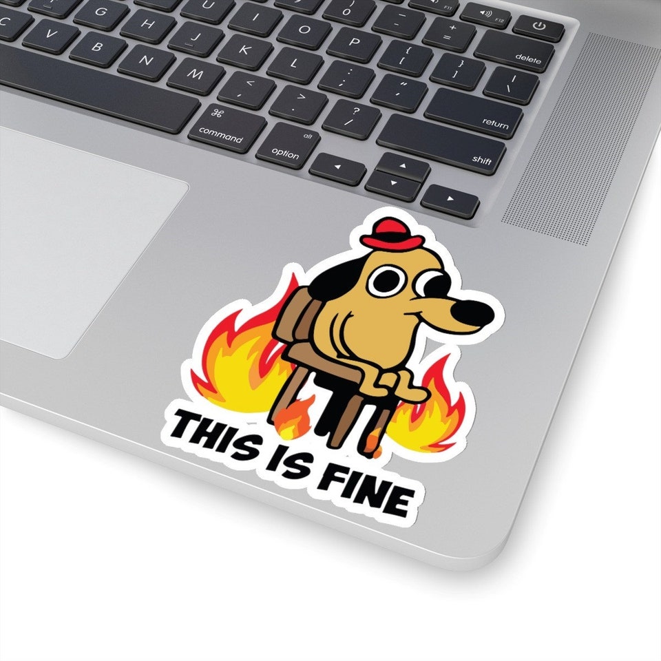 This Is Fine Sticker, Meme Dog Stickers sold by RichiHuie | SKU 12638825 | Printerval