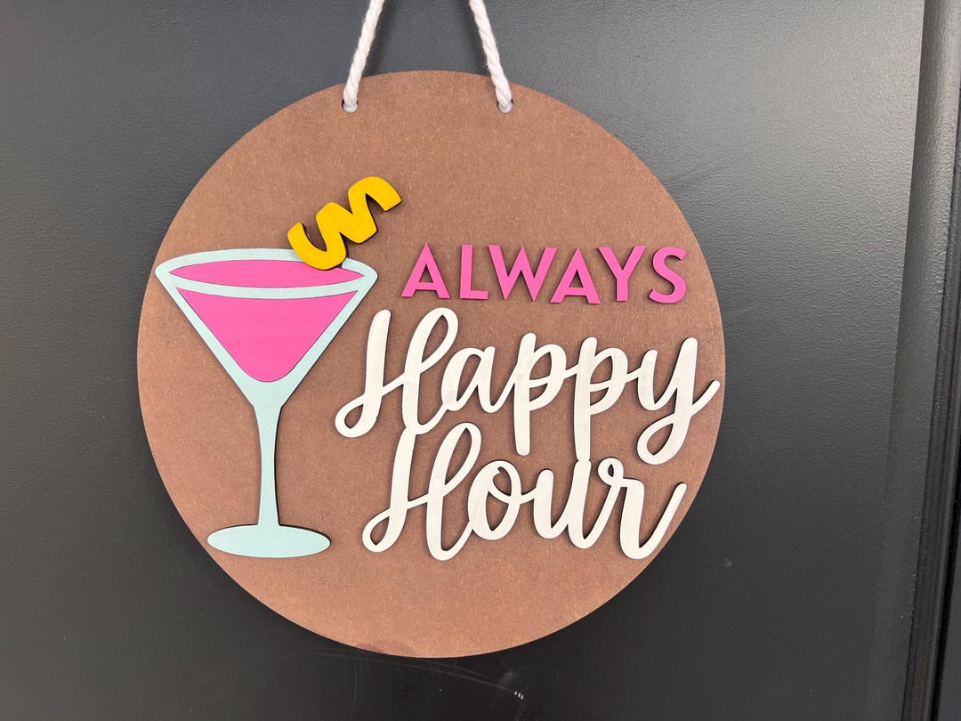 Always Happy Hour Sign | 12” Laser Cut Cocktail Wall Decor | 3D Hand ...