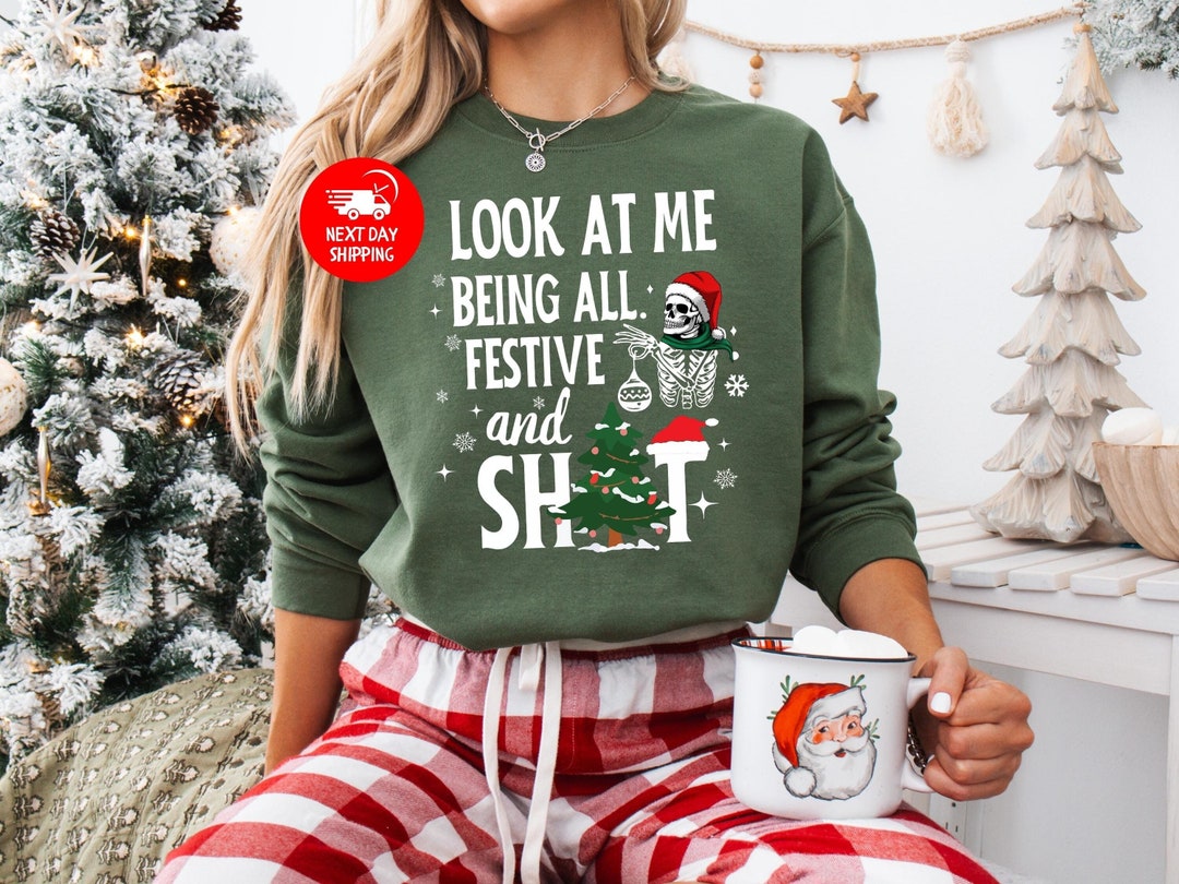 Look at Me Being All Festive Christmas Shirt, Sarcastic Holiday Humor ...