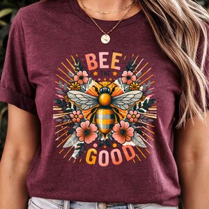 Bee the Good T-shirt, Positivity Affirmation Shirt, Honeybee Shirt ...