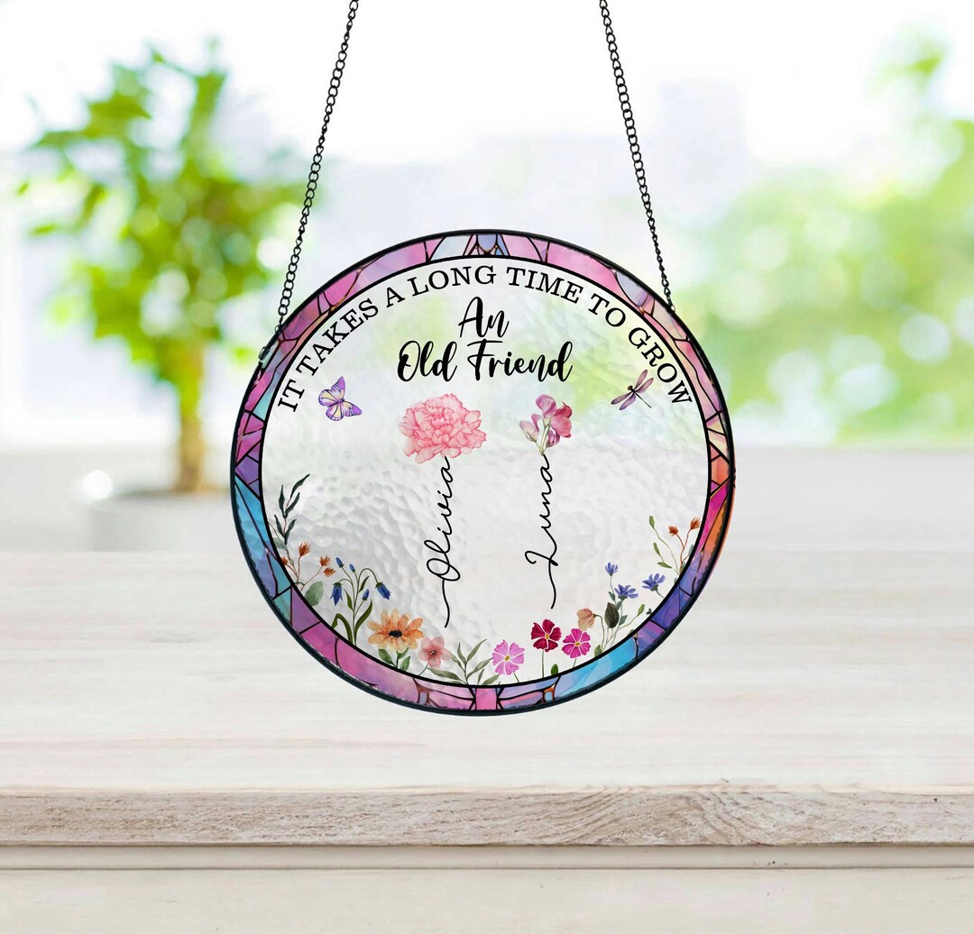 Personalized It Takes A Long Time to Grow an Old Friend Suncatcher ...