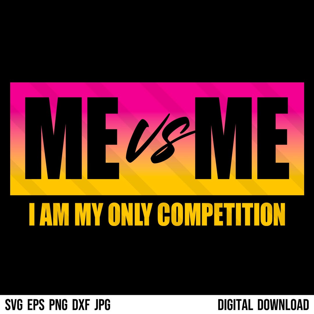 Me Vs Me I Am My Only Competition PNG SVG EPS Dxf Jpg Boss Entrepreneur ...
