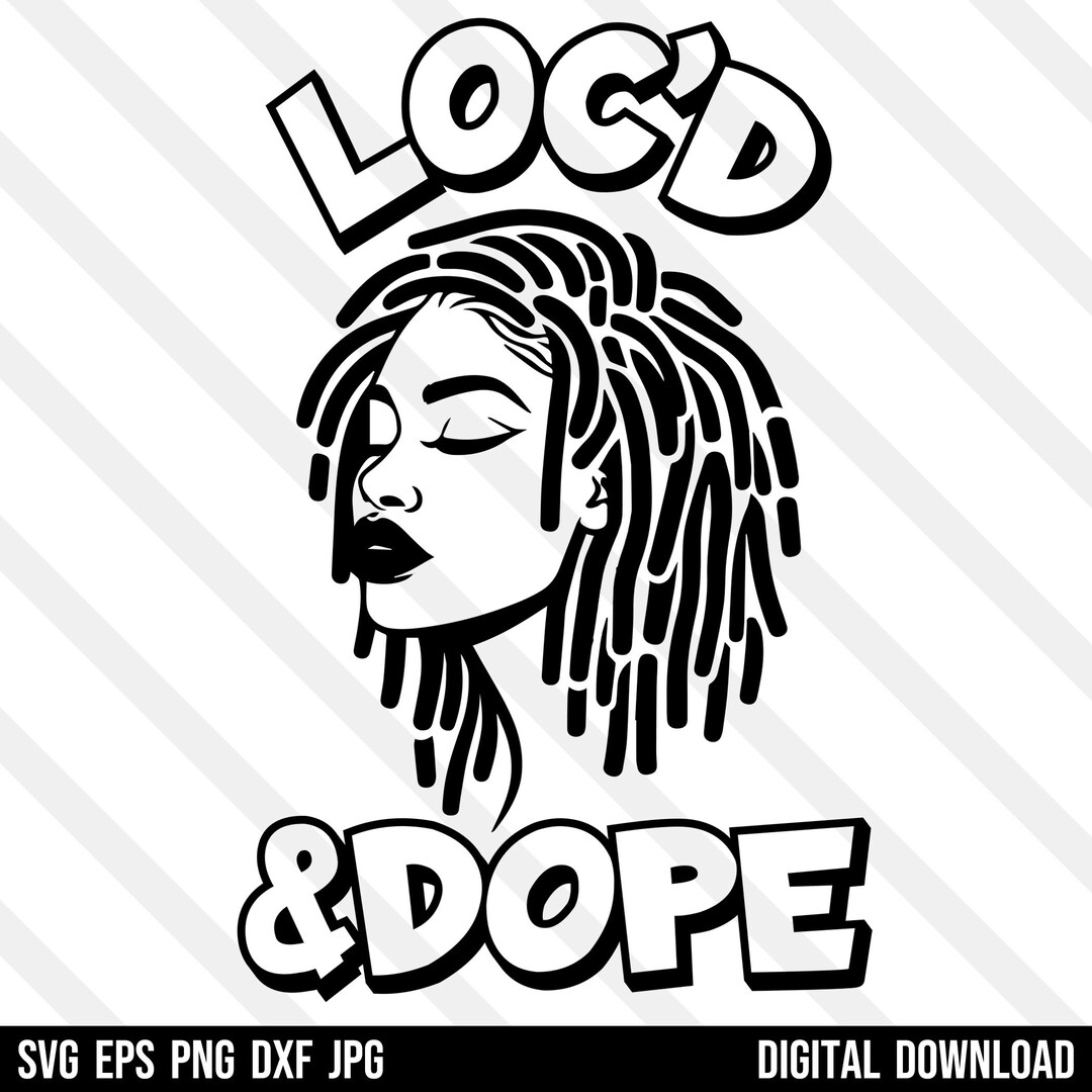 Loc'd and Dope SVG PNG EPS Dxf Jpg Melanin, They Not Like Us, African ...