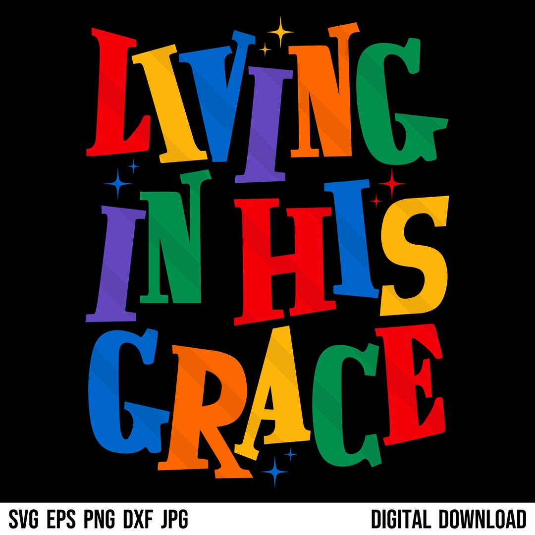 Living in His Grace SVG PNG EPS Dxf Jpg Christian Faith Over Fear Faith ...