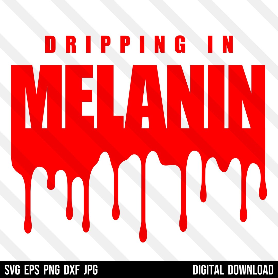 Dripping in Melanin SVG PNG EPS Dxf Jpg Melanated Drip, Rap Hip Hop ...