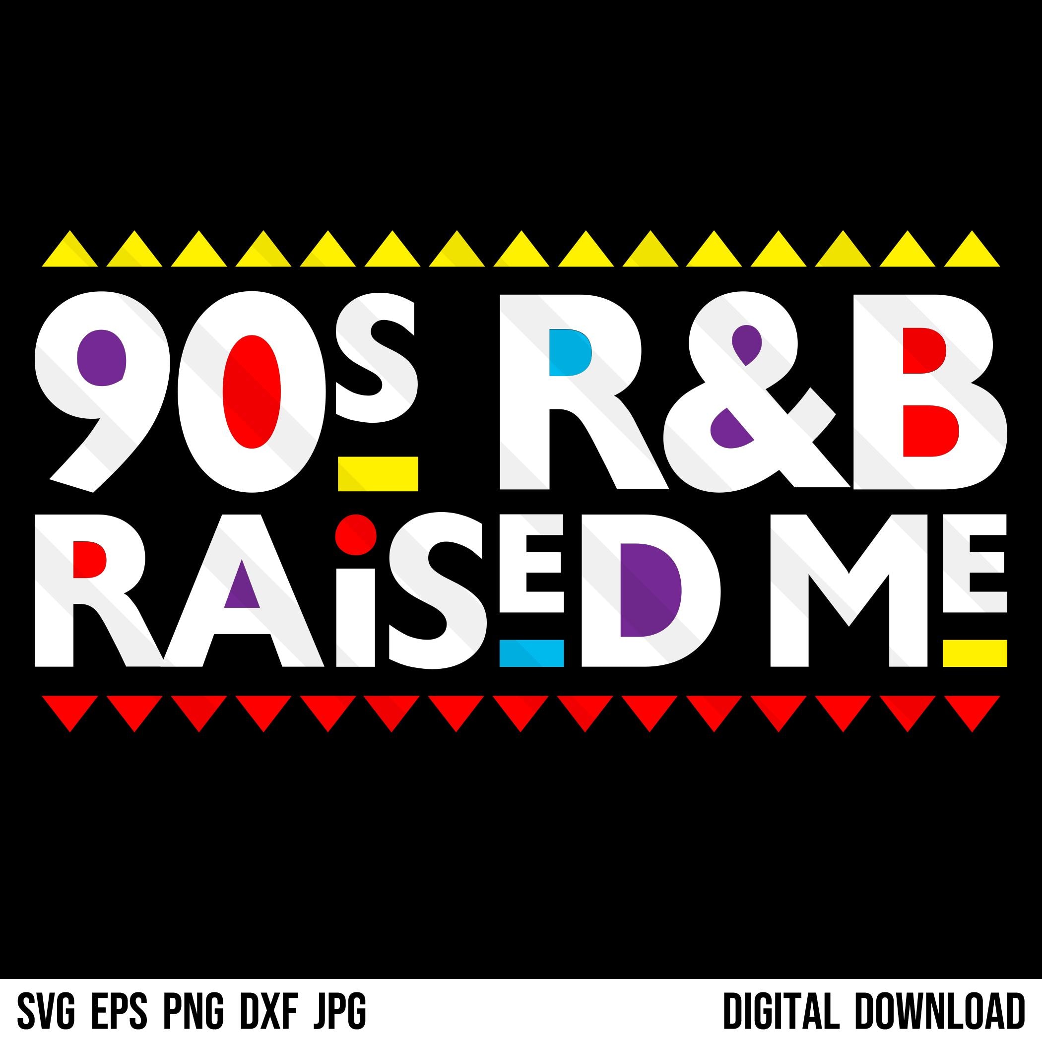 90s R&B Raised Me SVG PNG EPS Dxf Jpg Hip Hop, 1990s Era, Rap Music ...
