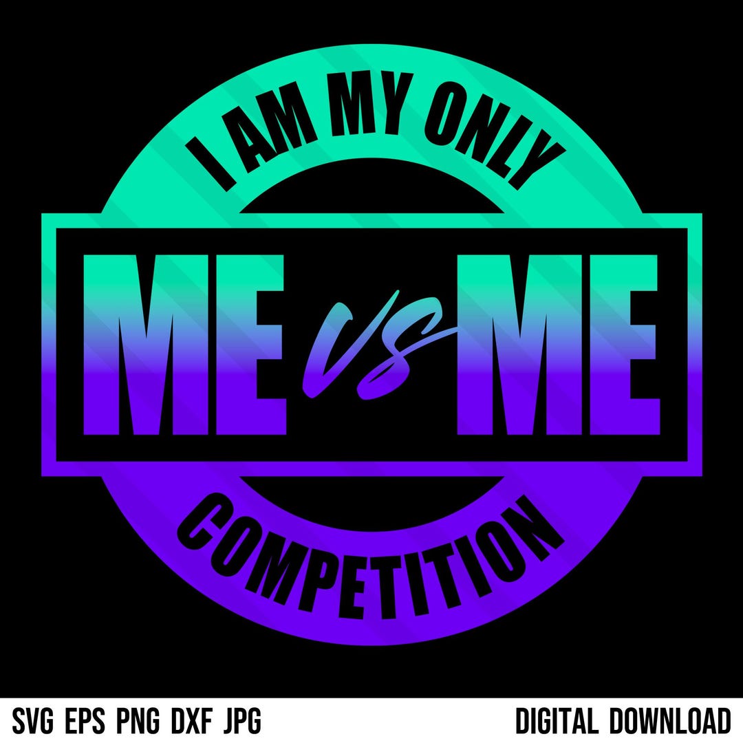 Me Vs Me I Am My Only Competition PNG SVG EPS Dxf Jpg Boss Entrepreneur ...