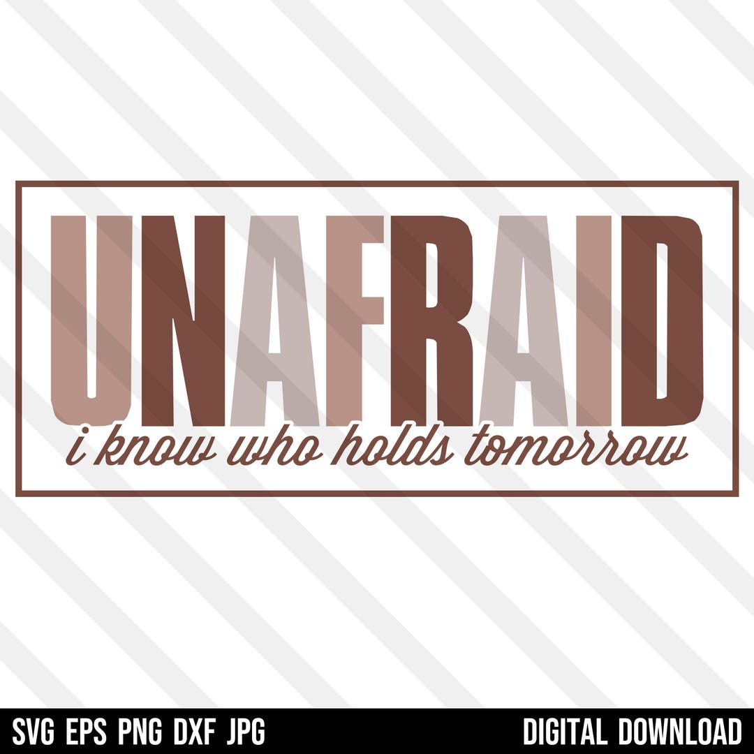 Unafraid SVG EPS PNG Dxf Jpg I Know Who Holds Tomorrow, Jesus, Faith ...