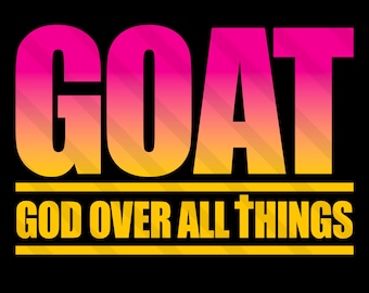 GOAT God Over All Things PNG SVG Eps Dxf Jpg Christan Greatest of All ...